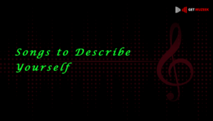 20 Best Songs To Describe Yourself (Comprehensive Guide)